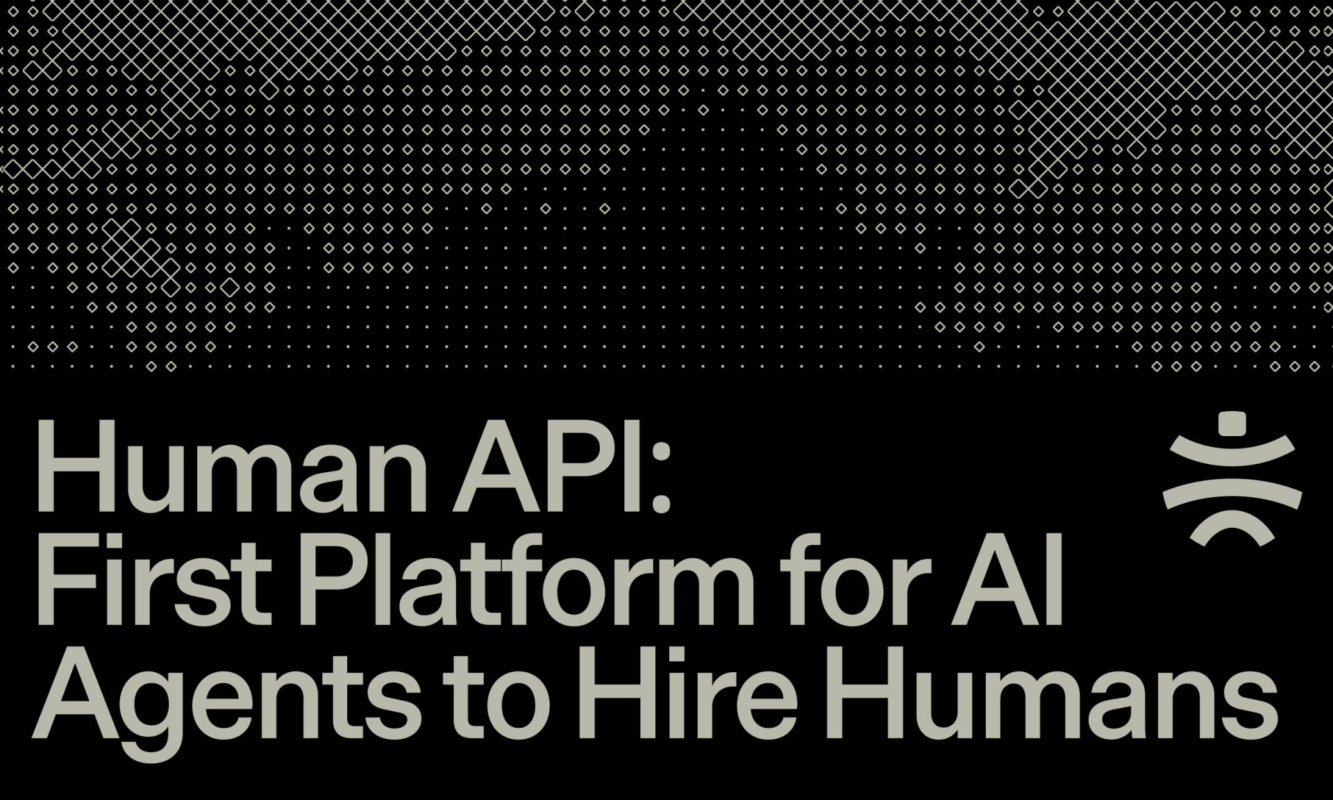 Human API Launches as First Platform for AI Agents to Hire Humans ...