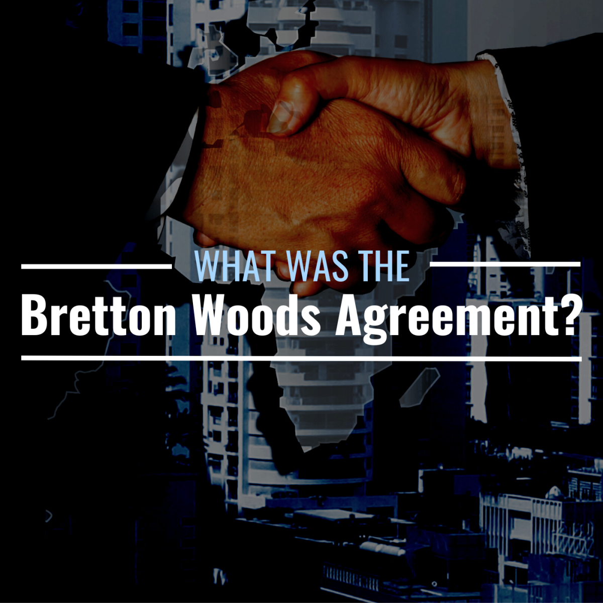 What Was the Bretton Woods Agreement? What Institutions Did It Spawn ...